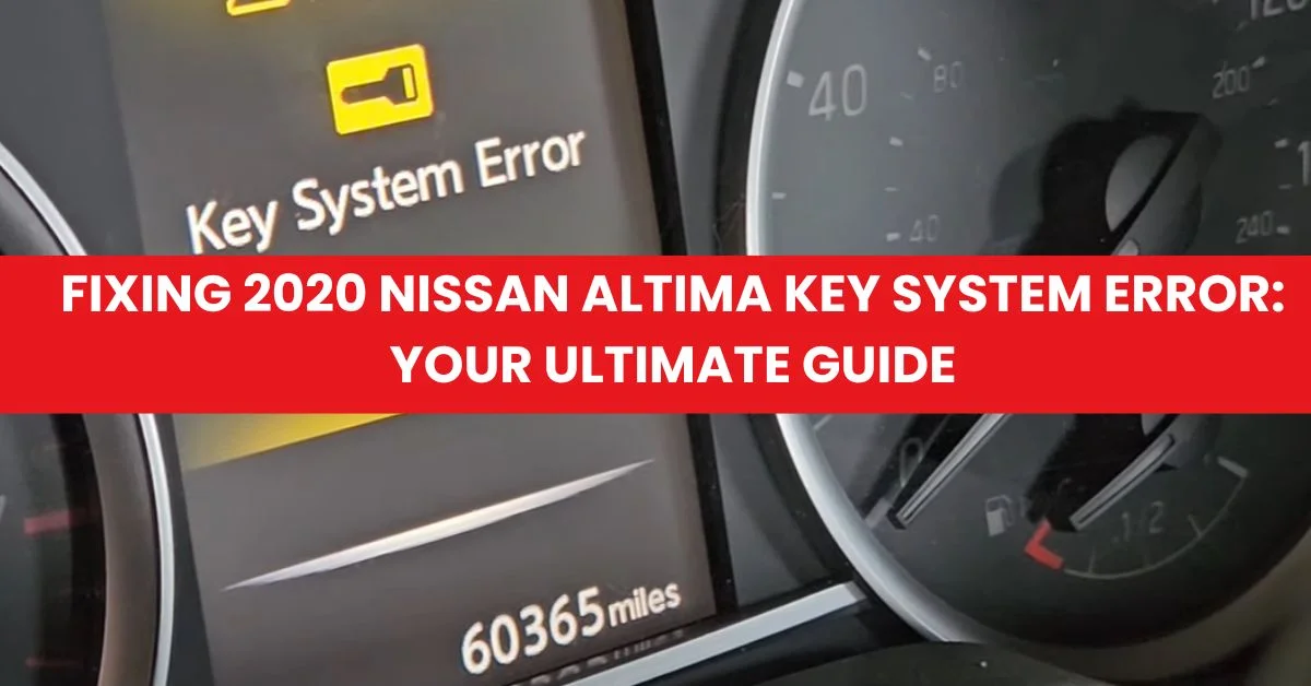 Fixing 2020 Nissan Altima Key System Error: Your Ultimate Guide - KB ...