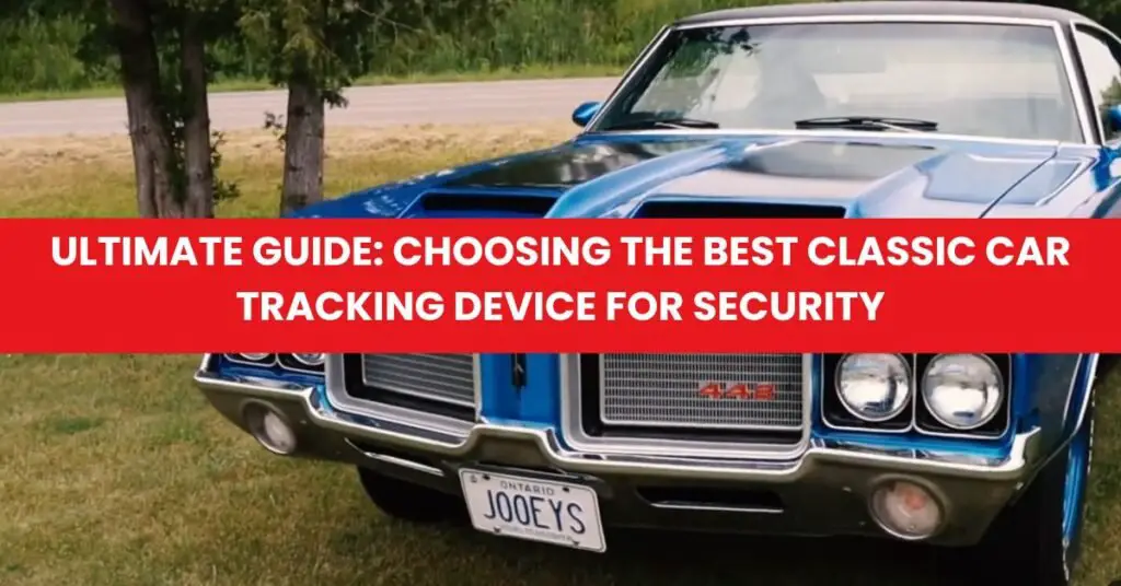Ultimate Guide: Choosing the Best Classic Car Tracking Device for ...