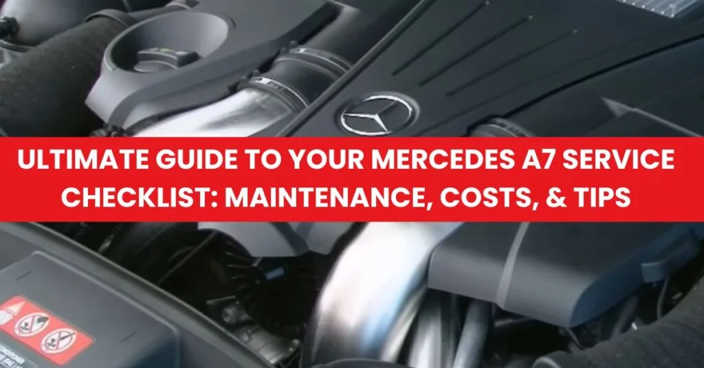 Ultimate Guide to Your Mercedes A7 Service Checklist: Maintenance ...