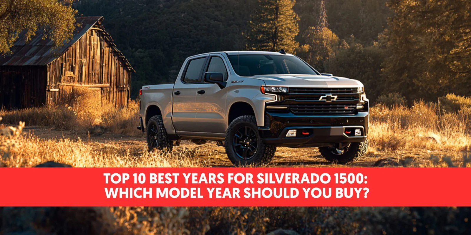 Top 10 Best Years for Silverado 1500: Which Model Year Should You Buy ...
