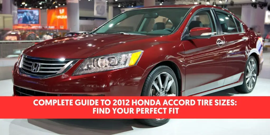 Complete Guide to 2012 Honda Accord Tire Sizes: Find Your Perfect Fit ...